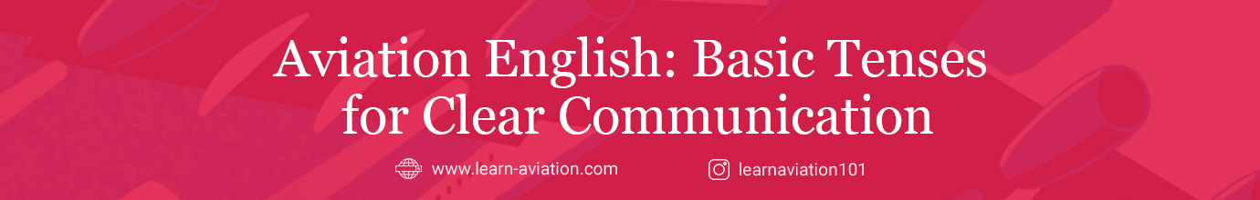 Aviation English: Basic Grammar Tenses | Learn Aviation