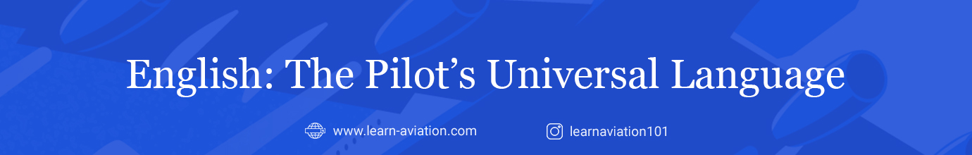 English – The Pilots’ Universal Language | Learn Aviation
